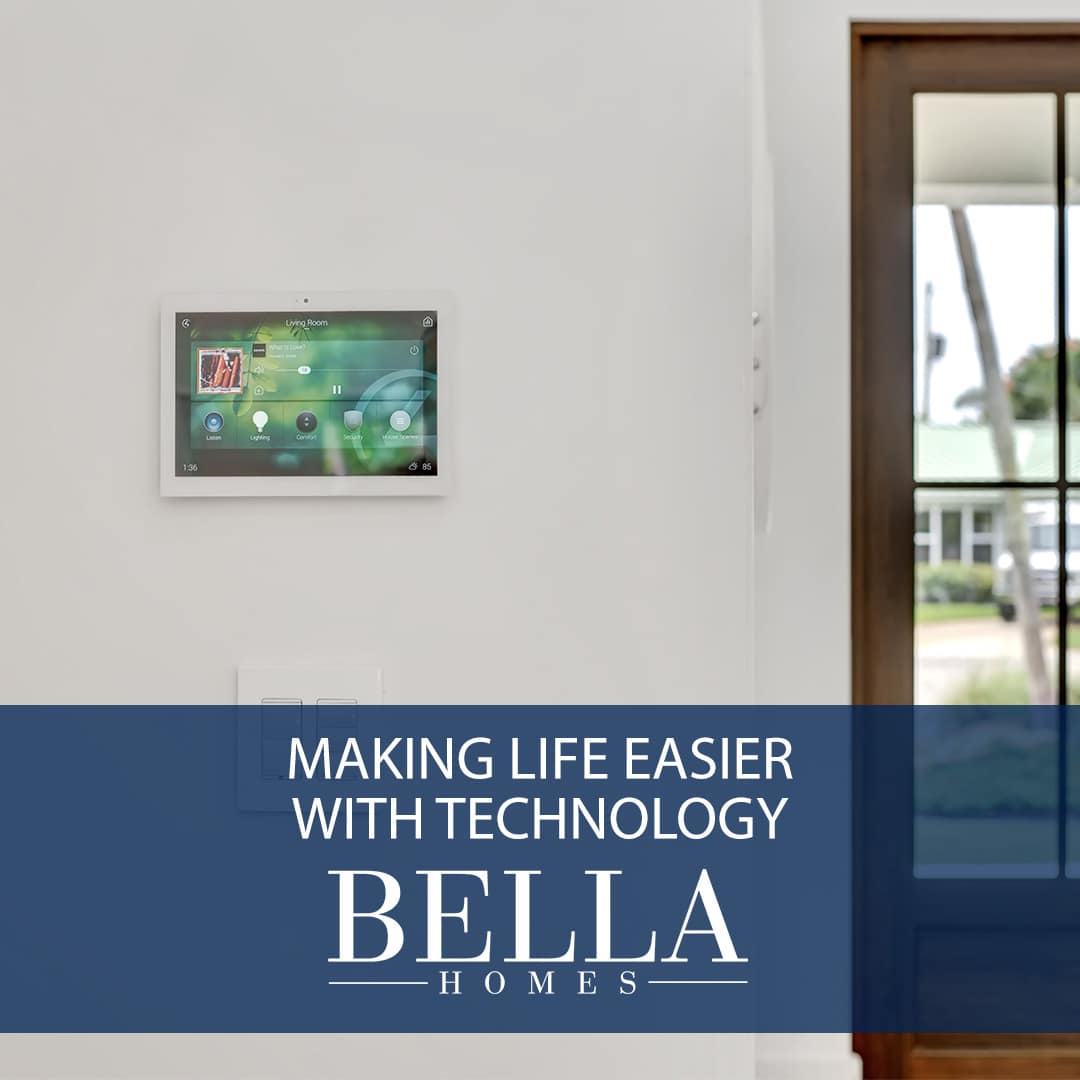 Making Life Easier with Technology - Bella Homes